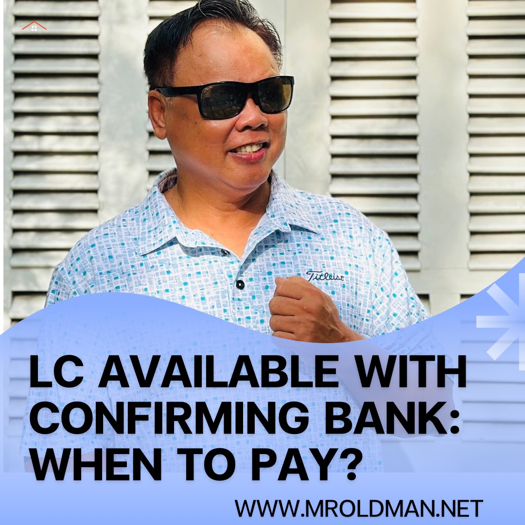 LC AVAILABLE WITH THE CONFIRMING BANK: WHEN TO PAY? - Mr. Old Man
